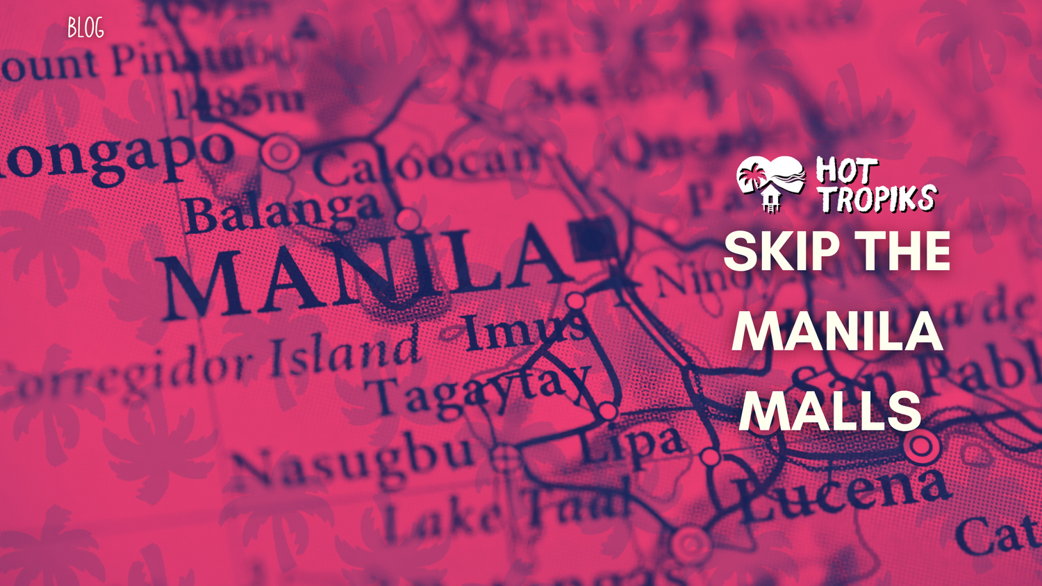 Off-the-Beaten-Path Guide to Manila for First-Time Visitors – Hot Tropiks